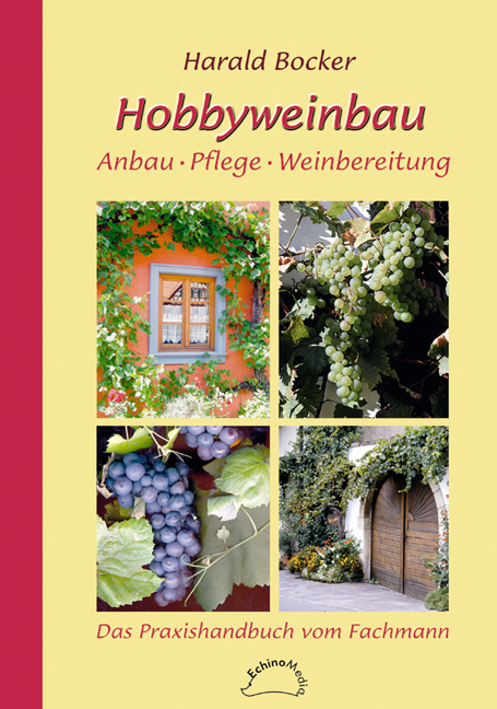 Hobbyweinbau.Anbau – Pflege – Weinbereitung.Das Praxishandbuch vom ...